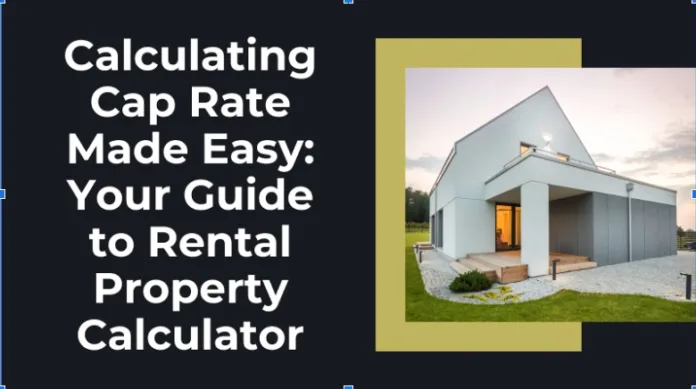 Calculating Cap Rate Made Easy: Your Guide to Rental Property Calculator